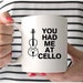 Cello Mug, You Had Me at Cello, Cello Coffee Mug, Cello Gifts, Cello ...