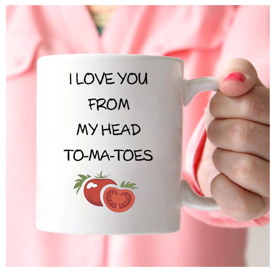 Tomato Coffee Mug, I Love You From My Head To-ma-toes, Tomato Mug, I ...