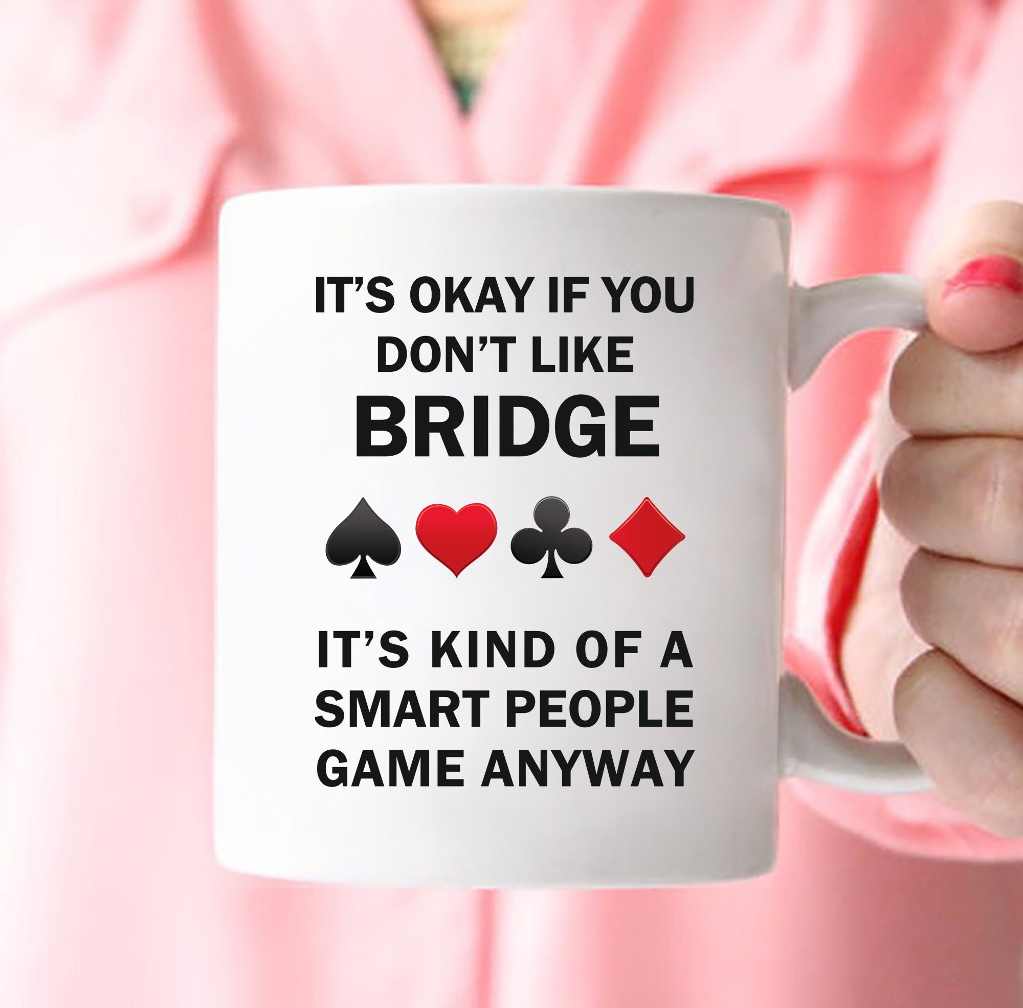 Bridge Coffee Mug, It's Okay If You Don't Like Bridge It's Kind of A ...