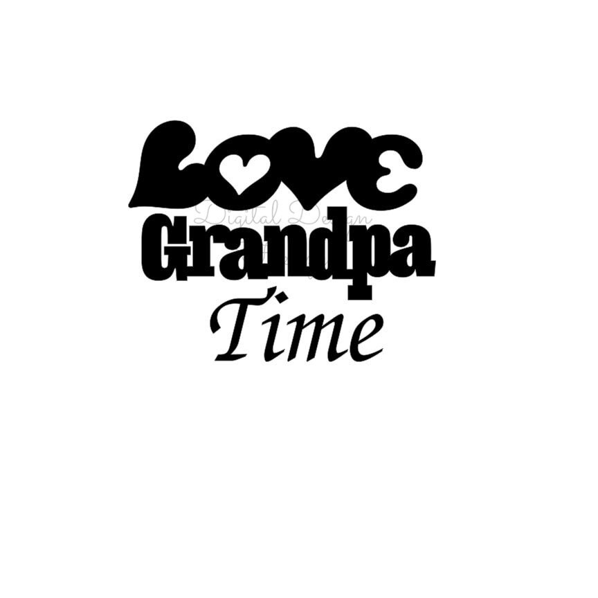 Love Grandpa Time SVG File Instant Download - SVG Digital File - Cricut ...