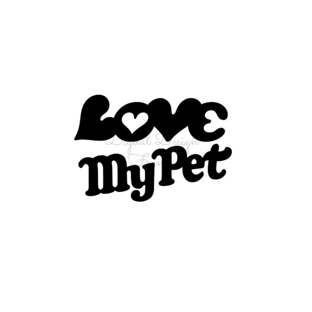 Love My Pet SVG File Instant Download - SVG Digital File - Cricut ...