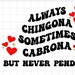 Chingona SVG, Always Chingona Sometimes Cabrona but Never Pendeja Svg ...
