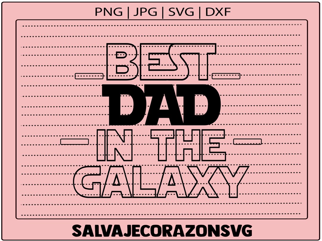 Best Dad in the Galaxy Svg, Super Dad Svg, Father's Day SVG Files for ...