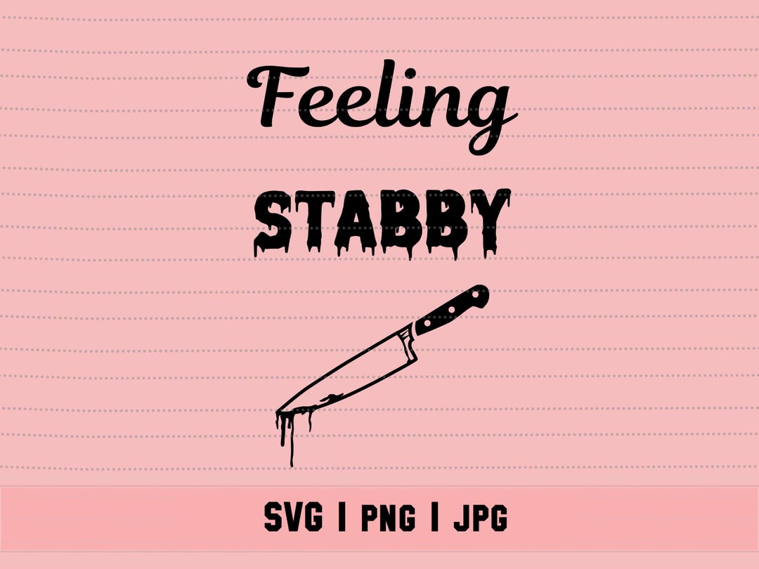 Feeling Stabby Svg, Crime Show Svg, True Crime Svg, PNG, EPS, Dxf ...