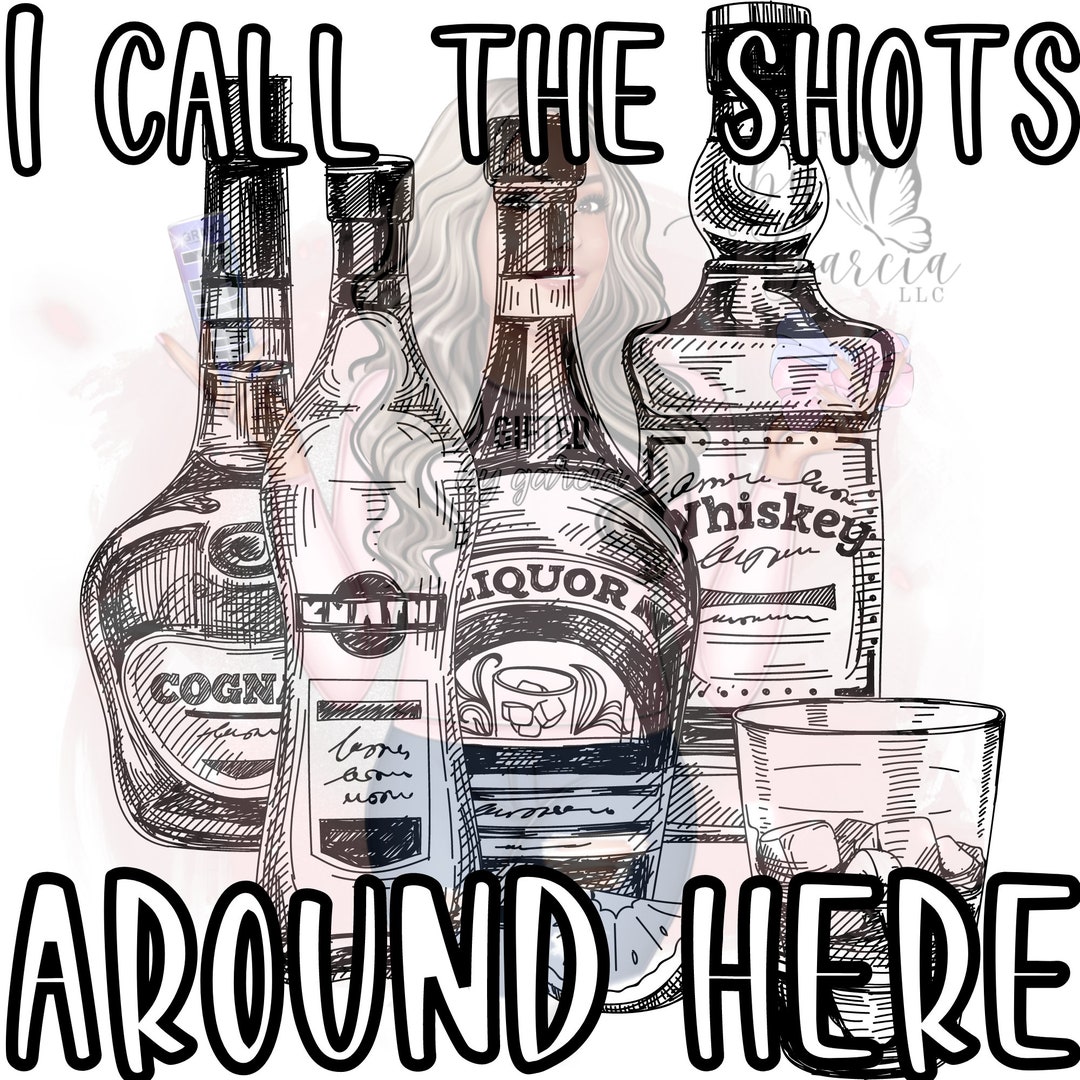 I Call the Shots Around Here, Bartender, Shots, Drinks, Png - Etsy