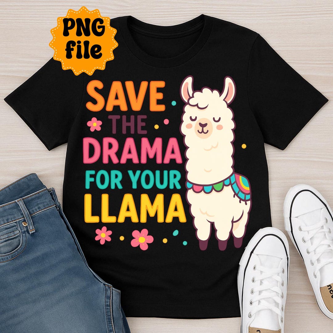 Save the Drama for Your Llama PNG – Cute Llama Sublimation Design ...