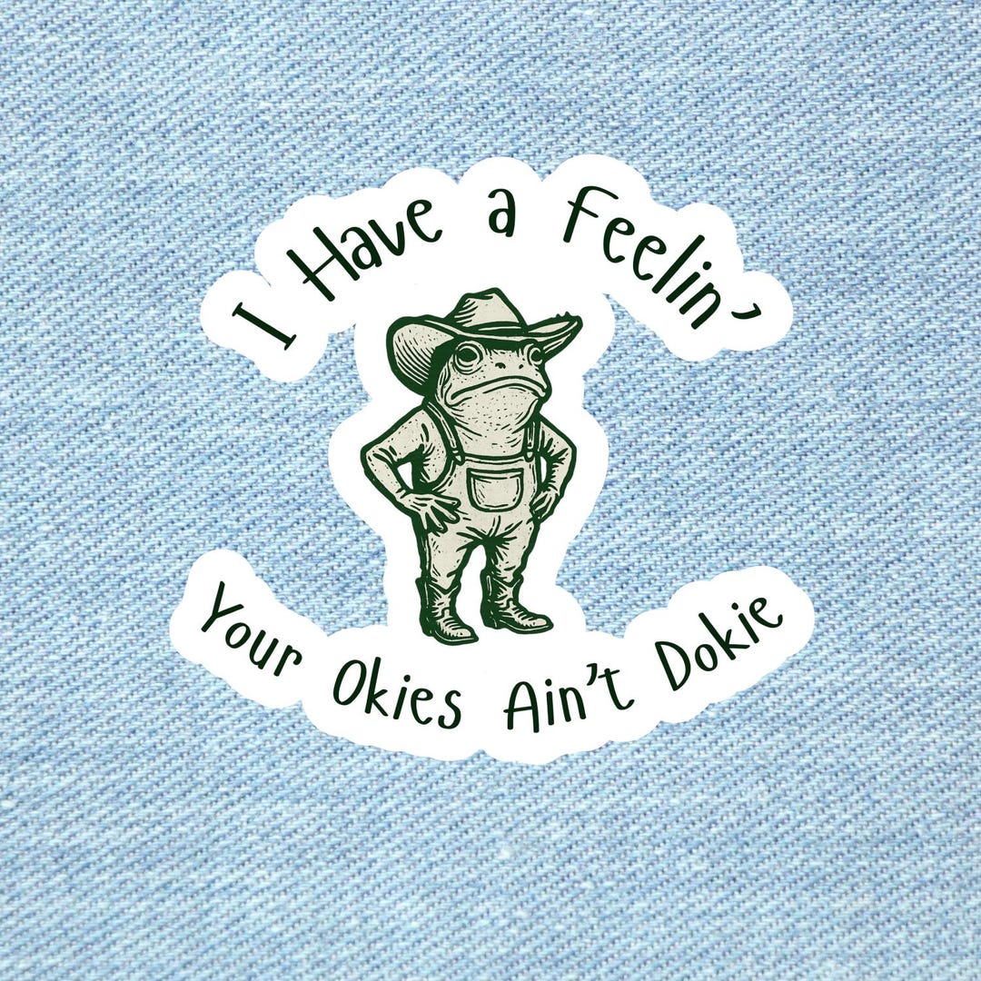 Funny Cowboy Frog Sticker – I Have A Feelin' Your Okies Ain't Dokie ...