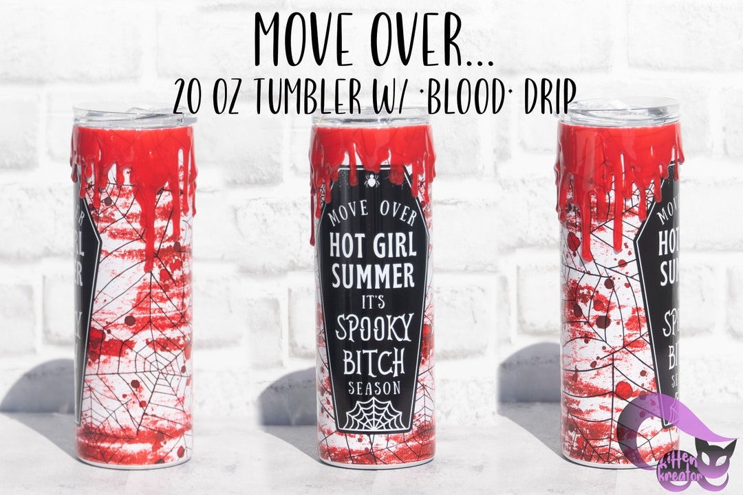 Move Over Hot Girl Summer It's Spooky Season W/ *blood* Drip 20oz ...