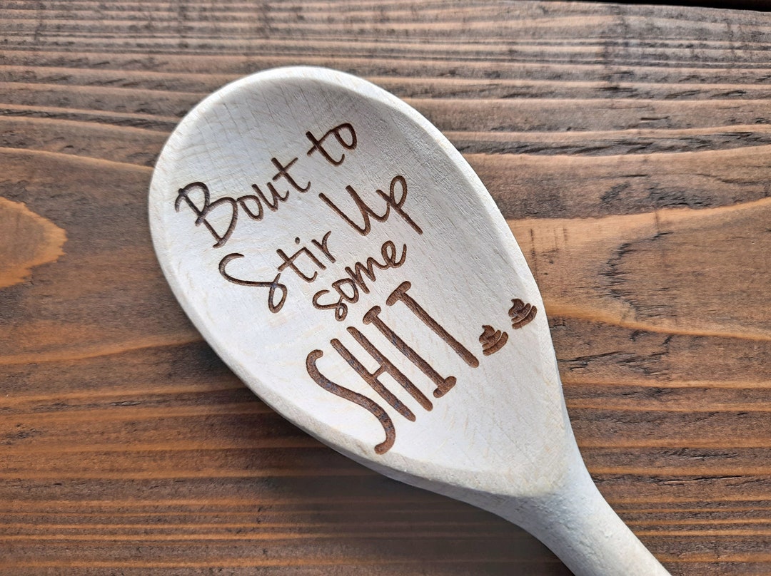 Funny Wooden Spoon Bout to Stir up Some Shit Laser Engraved Wood Spoon ...
