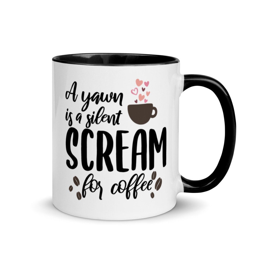 A Yawn is A Silent Scream for Coffee Beverage Mug - Etsy