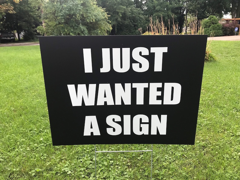 I Just Wanted a Sign Yard Sign / We Just Wanted a Sign Double Sided ...