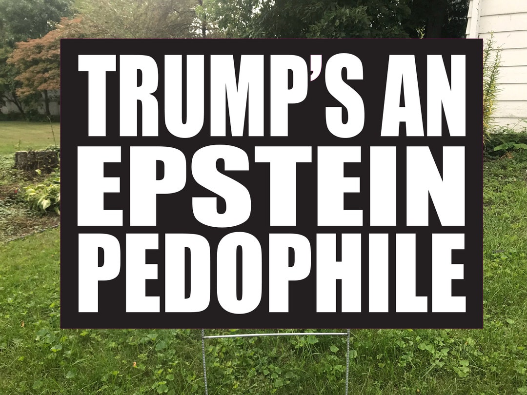 Trump’s an Epstein Pedophile Waterproof Doublesided Yard Sign, Protest ...