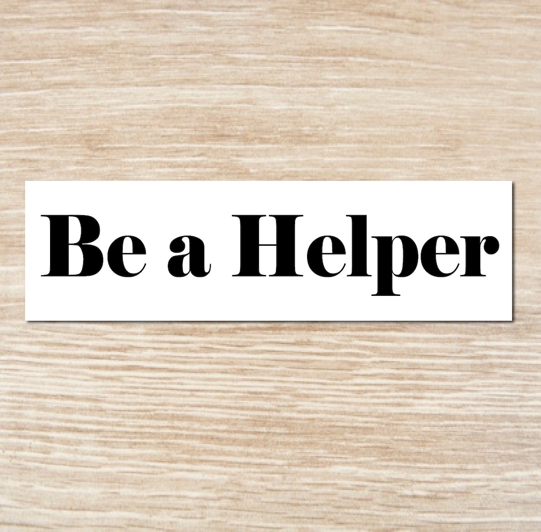 BE A HELPER Sticker or Magnet - Etsy