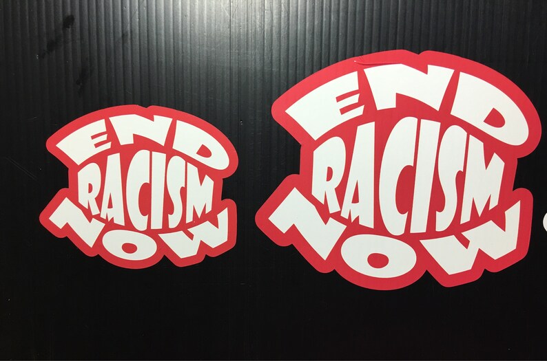 END RACISM NOW Sticker, Vinyl Decal Pairs and Group - Etsy