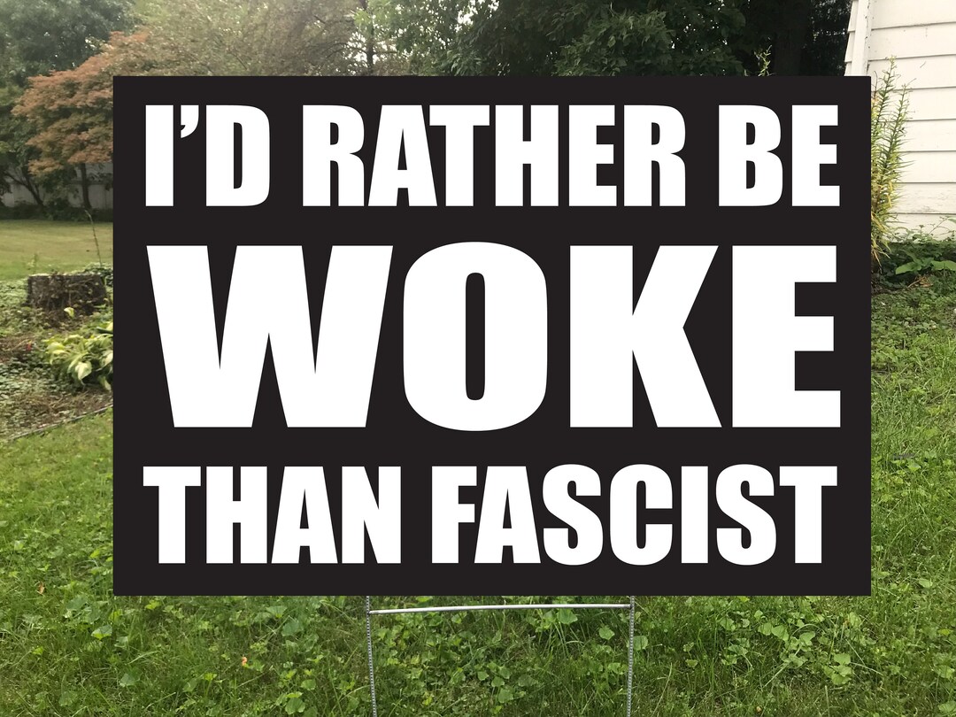 I’d Rather Be Woke Than Fascist Double Sided Waterproof Yard Sign ...