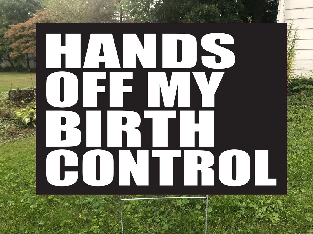 Hands off My Birth Control Double-sided Waterproof Yard Sign, Protest ...