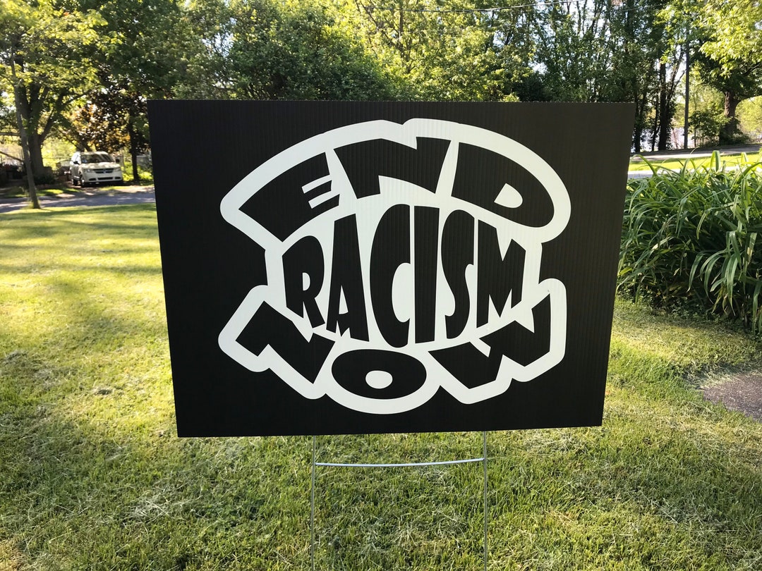 End Racism Now Yard Sign, Protest Sign - Etsy