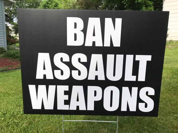Ban Assault Weapons Yard Sign Protest Sign - Etsy