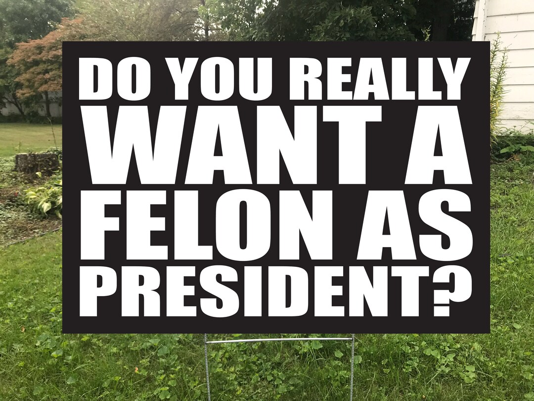 Do You Really Want A Felon as President? Waterproof Doublesided Yard ...