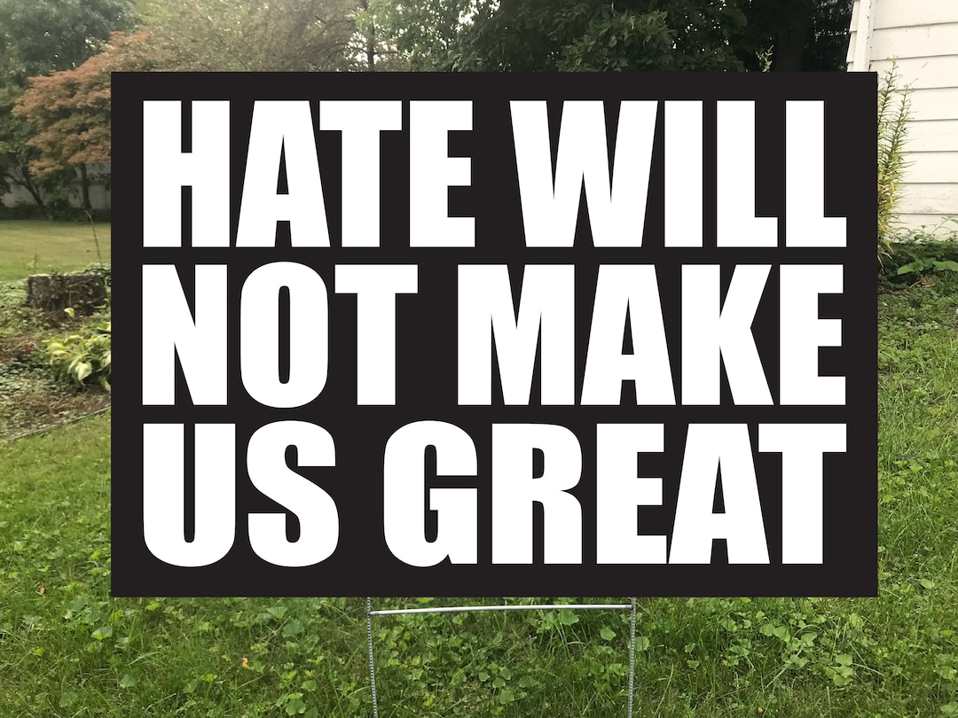 Hate Will Not Make Us Great Yard Sign, Protest Sign Waterproof - Double ...