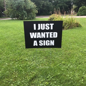I Just Wanted a Sign Yard Sign / We Just Wanted a Sign Double Sided ...
