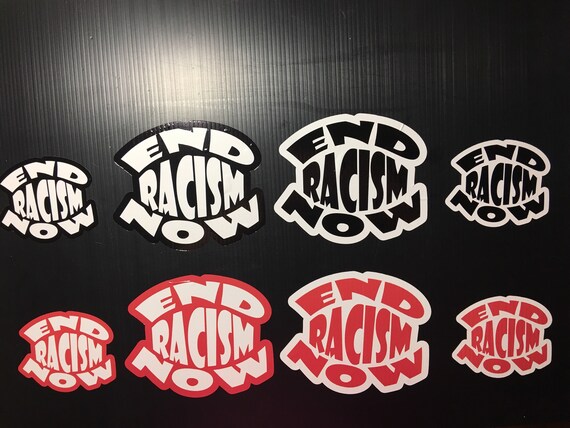 END RACISM NOW Sticker Vinyl Decal Pairs and Group | Etsy