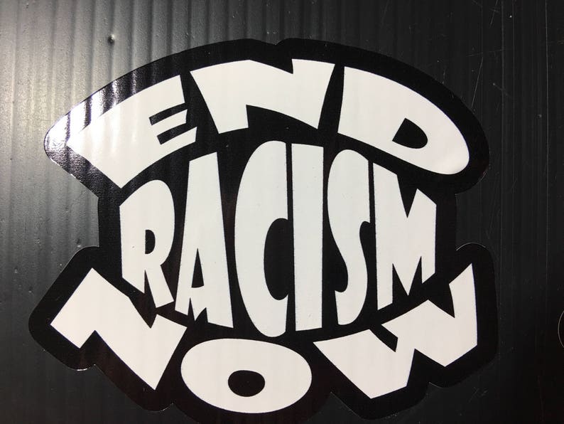END RACISM NOW Sticker Vinyl Decal | Etsy
