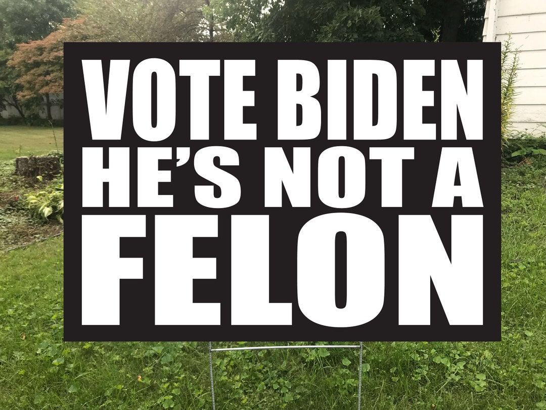 Vote Biden Hes Not A Felon Waterproof Doublesided Yard Sign, Protest ...