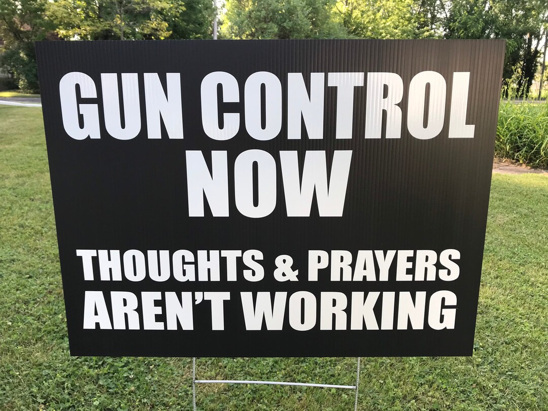 Gun Control Now Thoughts & Prayers Arent Working Double Sided Yard Sign ...