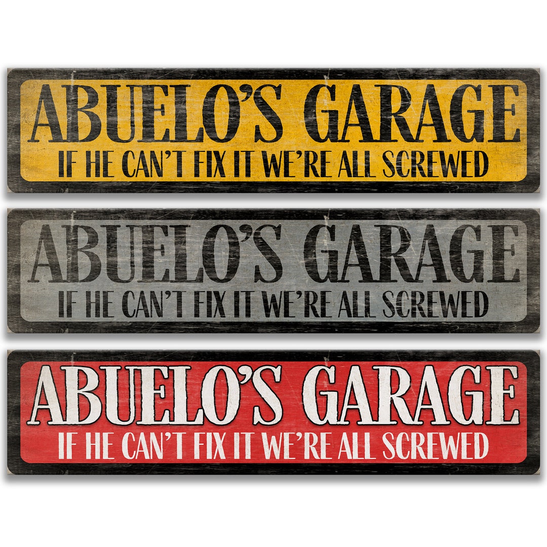 Abuelo’s Garage Metal Street Sign, If He Can’t Fix It We’re All Screwed ...