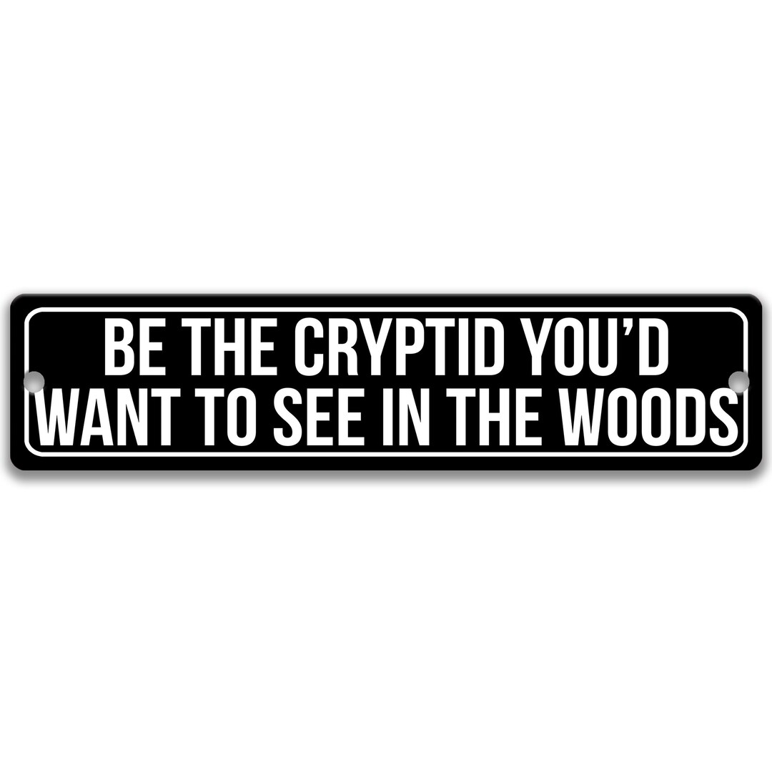 Funny Crytpid Gifts, Be the Cryptid You'd Want to See in the World Sign ...