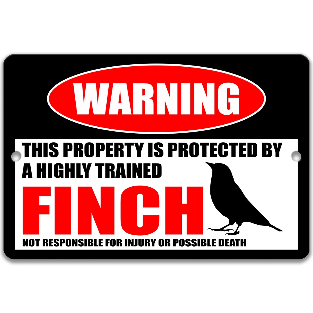 Funny Finch Warning Sign, Beware of Finch, Sparrow, Titmouse, Warbler ...