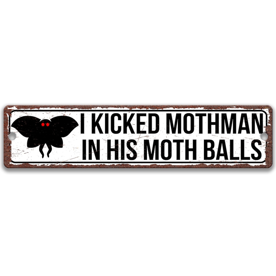 Funny Crytpid Gifts, Mothman Sign, I Kicked Mothman in His Moth Balls ...