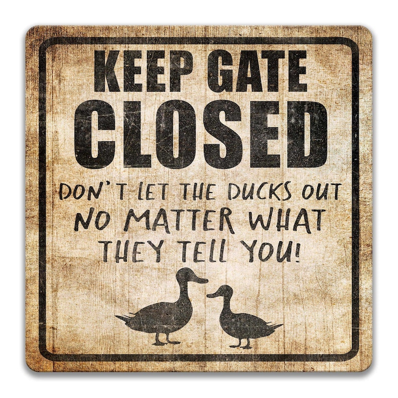Funny Duck Gate Sign, Farmhouse Metal Sign, Keep Gate Closed Ducks ...