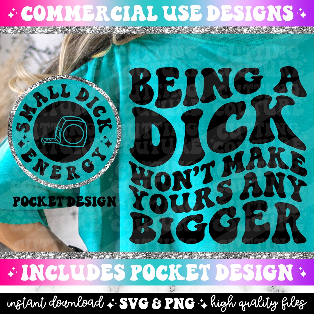 Being A Dick Wont Make Yours Any Bigger Png Sarcasm Png Sarcasm Svg