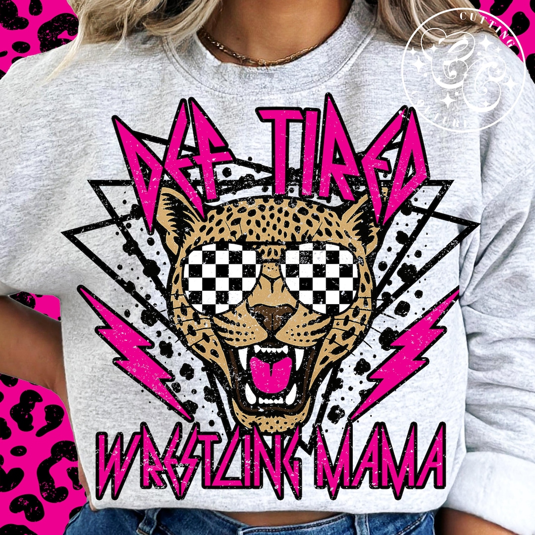 Def Tired Wrestling Mama Png, Wrestling Mama Sublimation Design ...