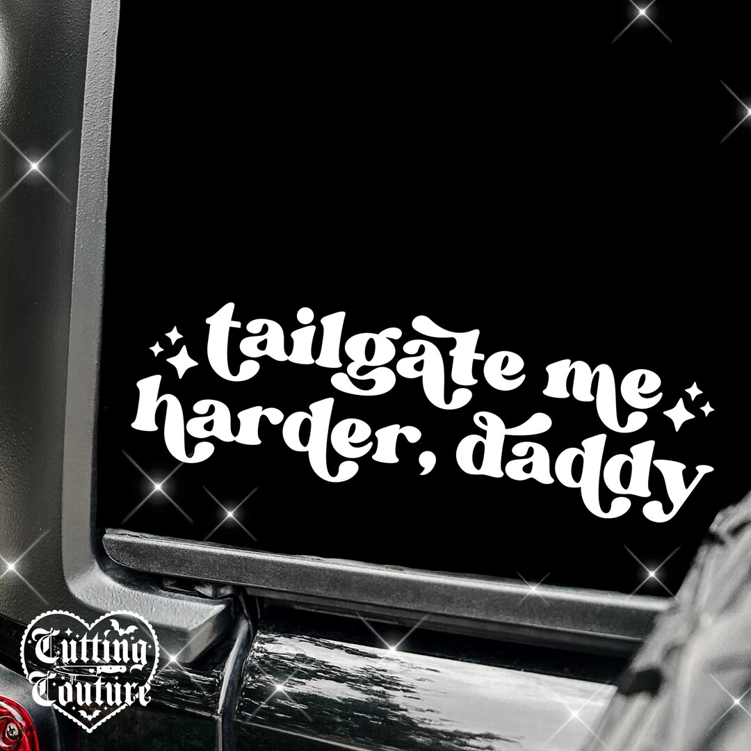 Tailgate Me Harder Daddy Car Decal, Sarcastic Car Decal, Inappropriate ...