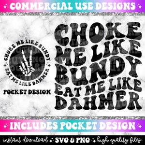 Choke Me Like Bundy Eat Me Like Dahmer Png, Jeffrey Dahmer Png, Ted ...