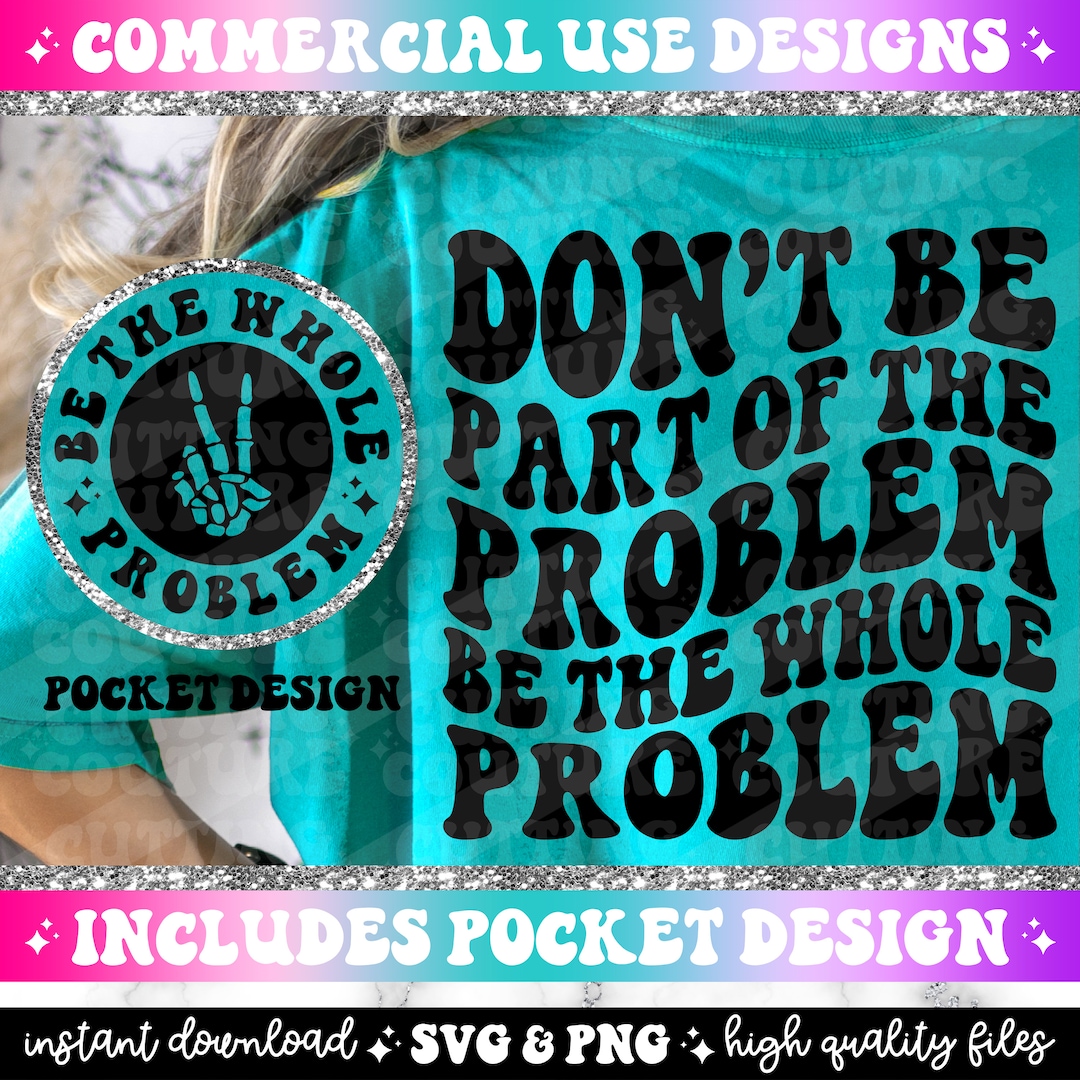 Don't Be Part of the Problem Be the Whole Problem Png, Retro Svg ...