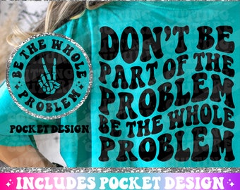 Don't Be Part of the Problem Be the Whole Problem Decal - Etsy
