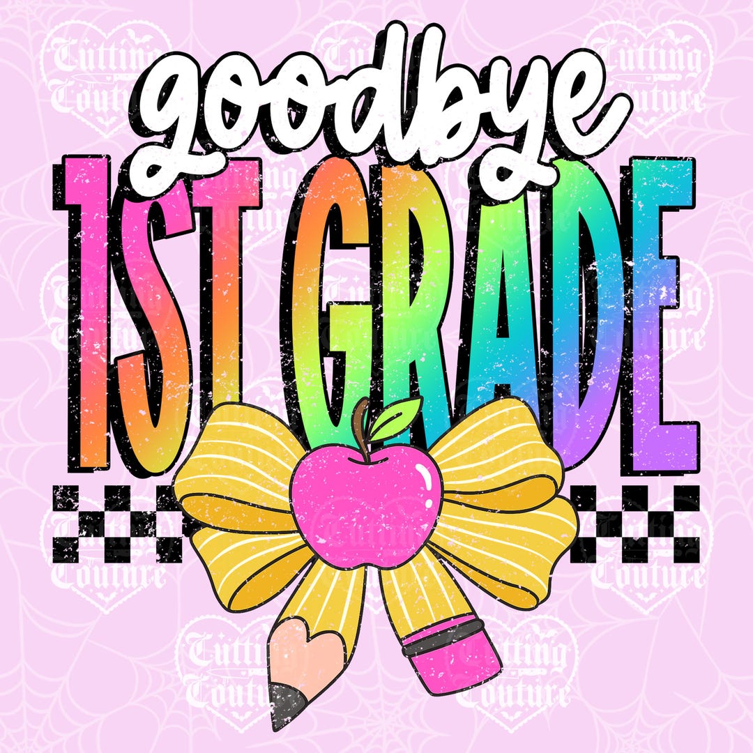 Goodbye 1st Grade Png, Last Day of 1st Grade Png, Last Day of School ...