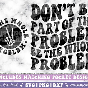Don't Be Part of the Problem Be the Whole Problem Png Svg - Etsy