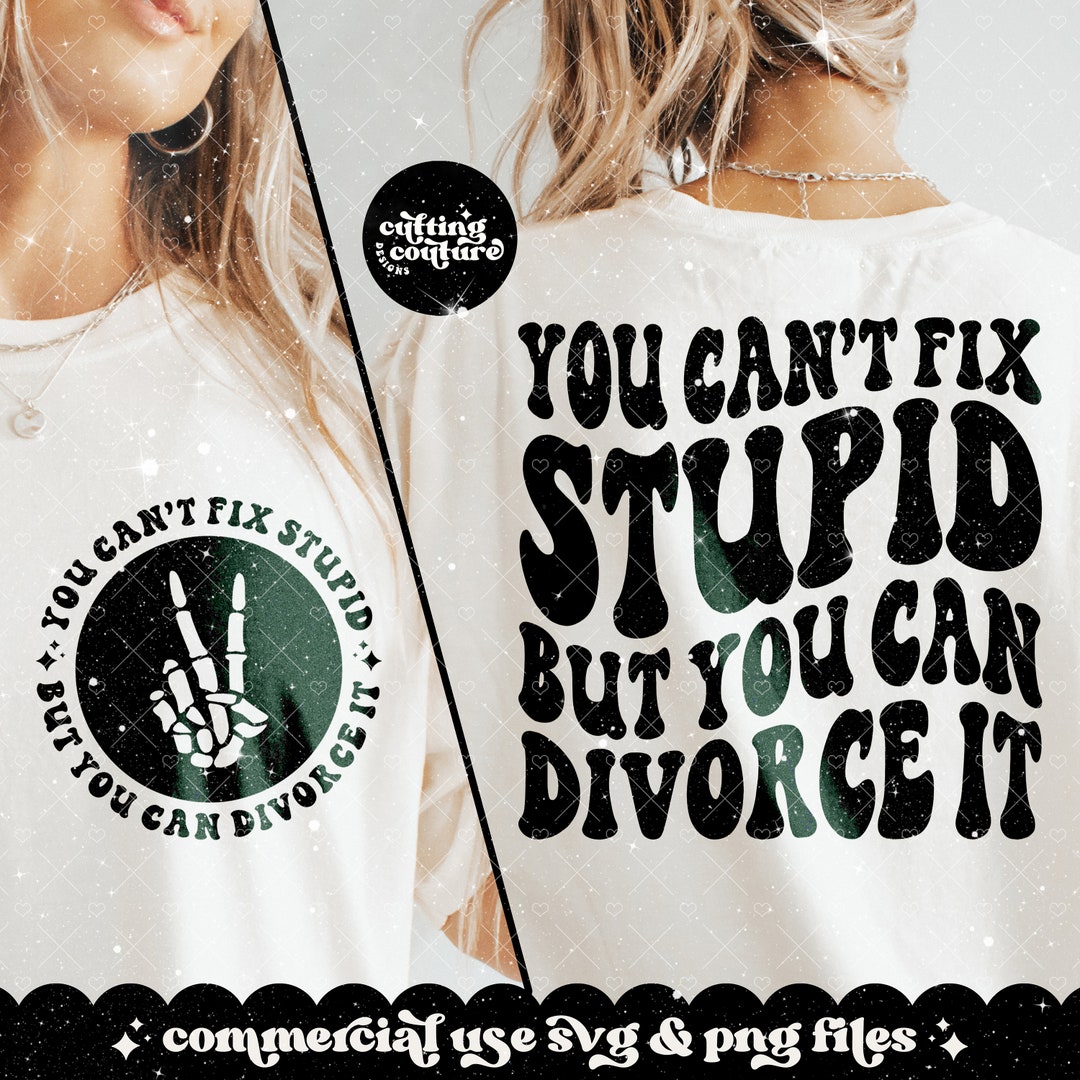 You Can't Fix Stupid but You Can Divorce It Png, Funny Divorce Png ...