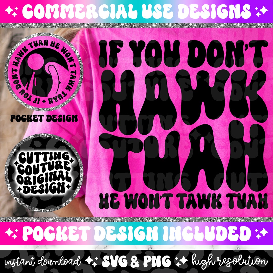 Hawk Tuah Png, Hawk Tuah Svg, If You Don't Hawk Tuah He Won't Tawk Tuah ...