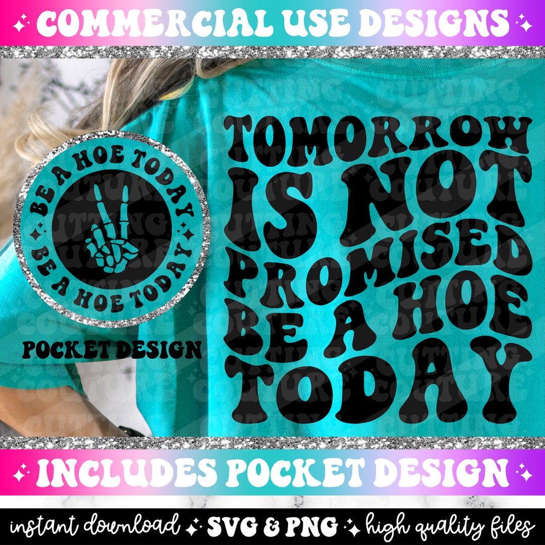 Tomorrow is Not Promised Be A Hoe Today Png, Sarcasm Svg, Sarcasm Png ...