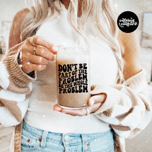 Don't Be Part of the Problem Be the Whole Problem Png, Retro Svg ...