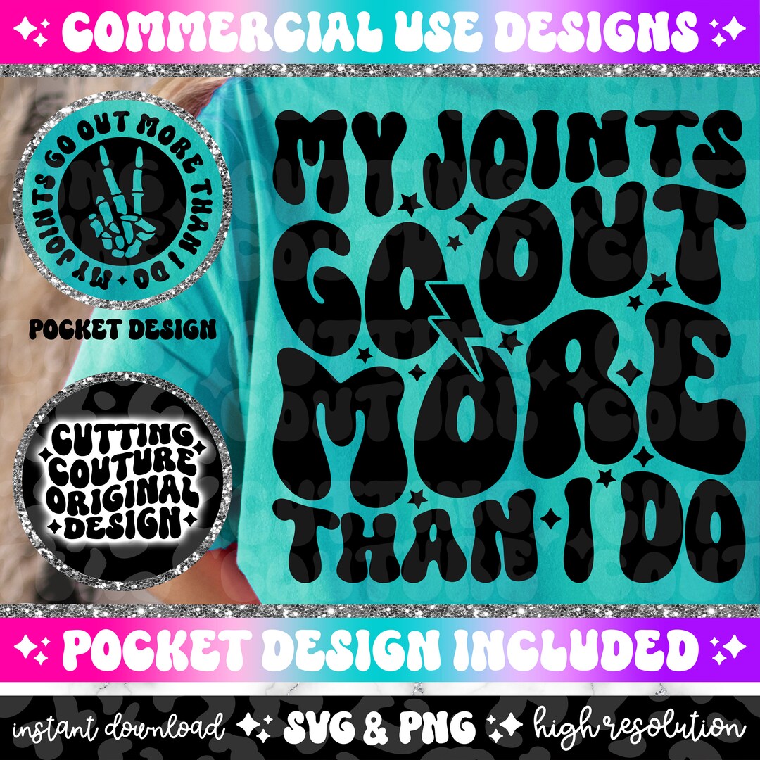 My Joints Go Out More Than I Do Png, Funny Quote Png, Funny Quote Svg ...