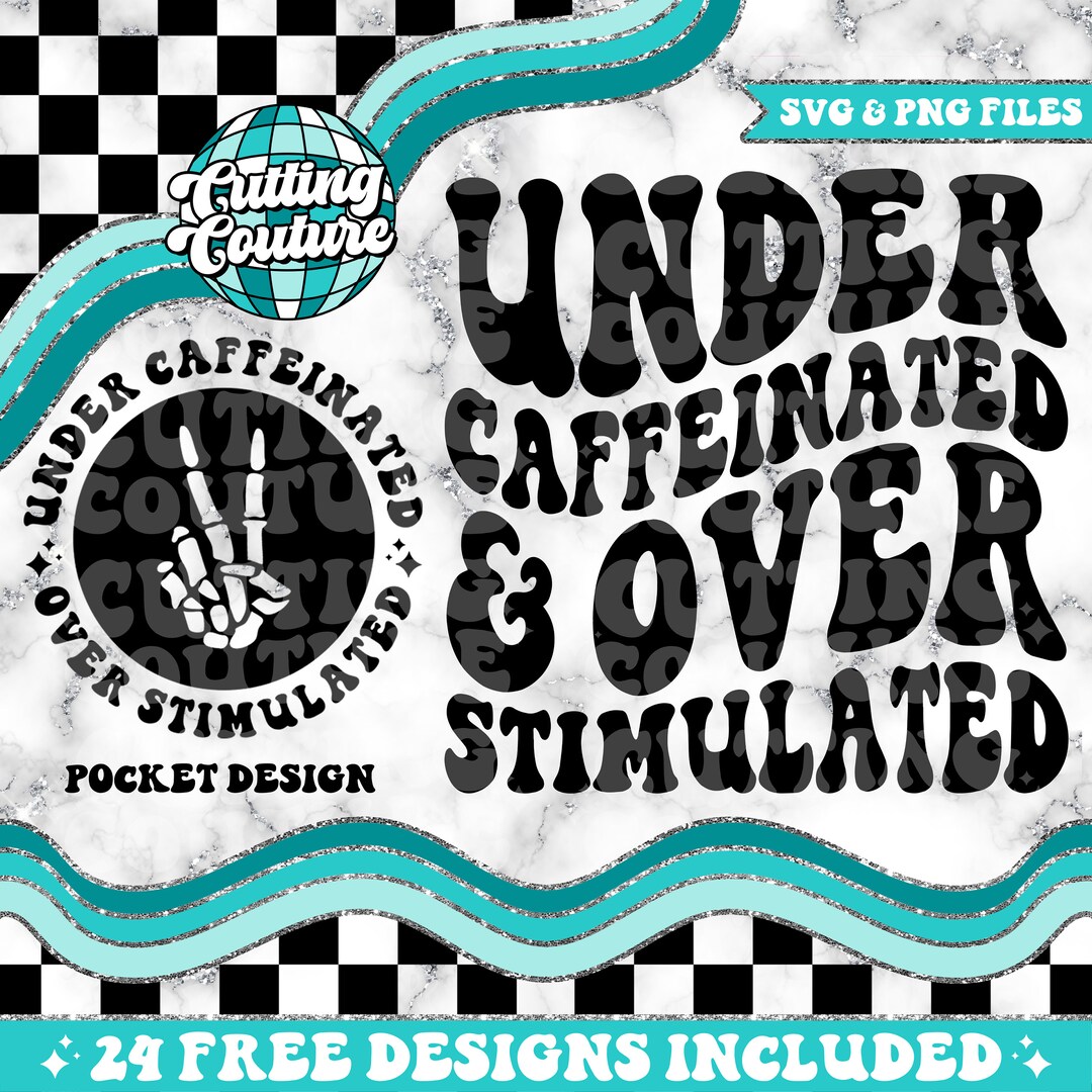 Under Caffeinated and Over Stimulated Png, Svg Cutting File, Funny Png ...