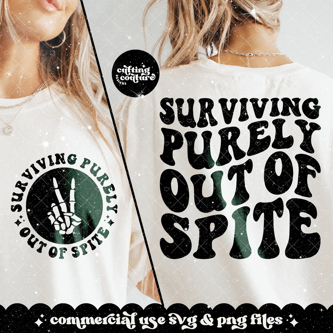 Surviving Purely Out of Spite Png, Sarcasm Svg Cutting File, Sarcasm ...