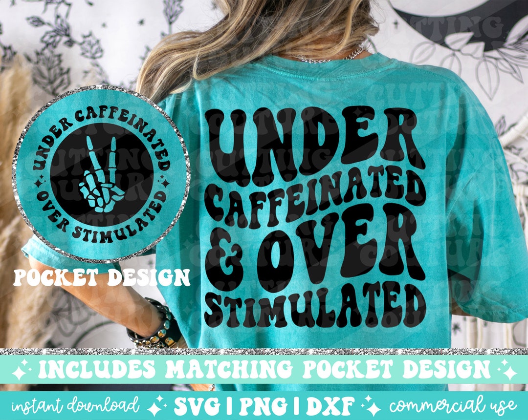 Under Caffeinated and Over Stimulated Png Svg Cutting File - Etsy Canada